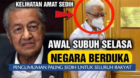 YA ALLAH TEPAT SUBUH PENGUMUMAN BERITA DUKACITA KEPADA SEMUA RAKYAT
