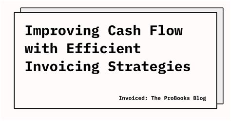 Improving Cash Flow With Efficient Invoicing Strategies Invoiced The Probooks Blog