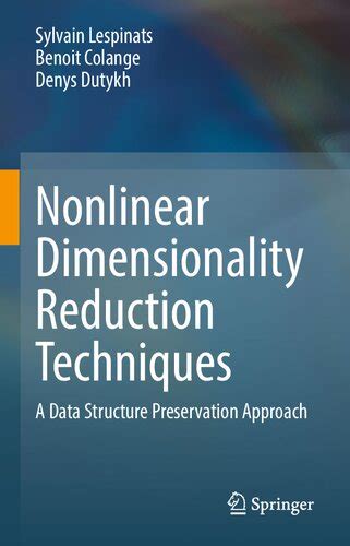 Nonlinear Dimensionality Reduction Techniques A Data Structure Preservation Approach Pdfepub