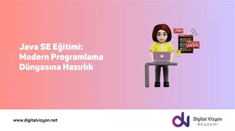 Java SE Eğitimi Modern Programlama Dünyasına Hazırlık Digital Vizyon