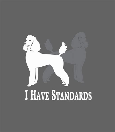 I Have Standards Standard Poodle Digital Art By Semaj Noemie Fine Art