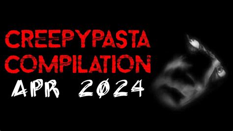 Creepypasta Compilation Apr 2024 Youtube