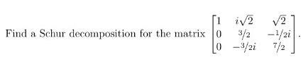 Solved Find A Schur Decomposition For The Matrix 10 2 1 22 Chegg Com
