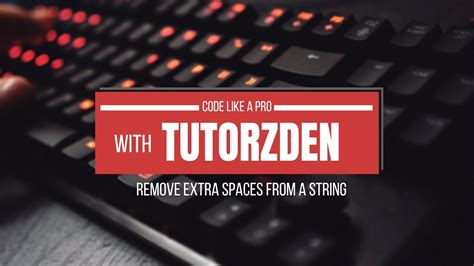 Program 5 Remove Extra Spaces From A String Youtube