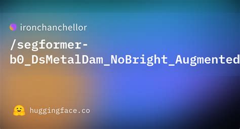 Ironchanchellor Segformer B0 DsMetalDam NoBright Augmented Cropped At Main