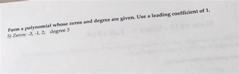 solved form a polynomial whose zeros and degree are given