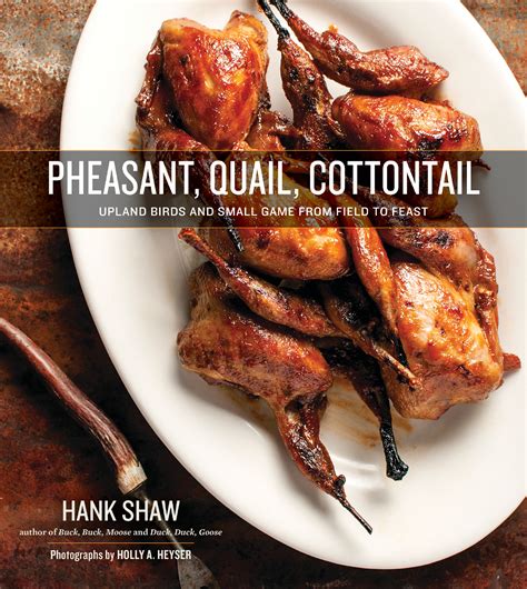 Hank Shaws Pheasant Quail Cottontail Is Wild Game Recipe Marvel
