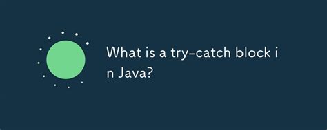 what is a try catch block in java javatutorial php cn