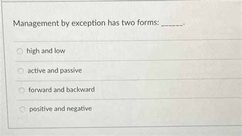 Solved Management By Exception Has Two Formshigh And