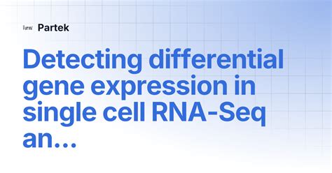 Detecting Differential Gene Expression In Single Cell Rna Seq Analysis Partek