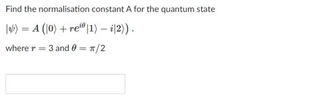 Solved Find The Normalisation Constant A For The Quantum