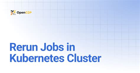 rerun jobs in kubernetes cluster openg2p docs