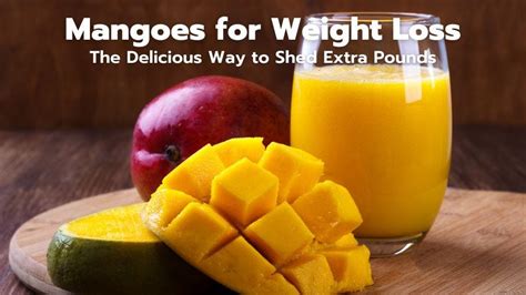 Mangoes Are Good For Weight Loss The Delicious Way To Shed Extra