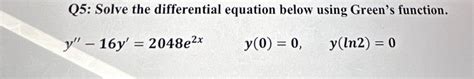 Solved Text Use Greens Function Q5 Solve The Differential Equation