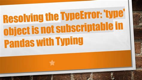 Resolving The Typeerror Type Object Is Not Subscriptable In Pandas