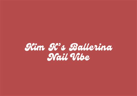 Kim Ks Ballerina Nail Vibe Madam Glam