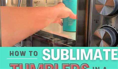 How To Sublimate Tumblers In Convection Oven Time Temperature And