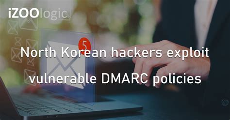 North Korean Hackers Exploit Vulnerable Dmarc Policies