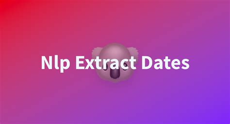Nlp Extract Dates A Hugging Face Space By Willdzierson