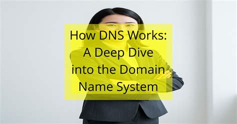How Dns Works A Deep Dive Into The Domain Name System Undercode