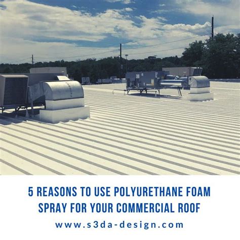5 Reasons To Use Polyurethane Foam Spray For Your Commercial Roof Artofit