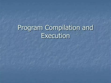 ppt program compilation and execution powerpoint presentation free