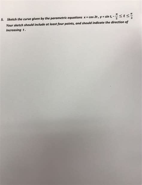 Solved Sketch The Curve Given By The Parametric Equations X Chegg