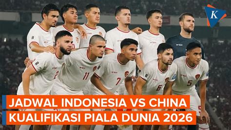 Jadwal Timnas Indonesia Vs China Di Kualifikasi Piala Dunia