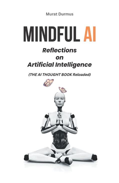 Mindful Ai Reflections On Artificial Intelligence Durmus Murat
