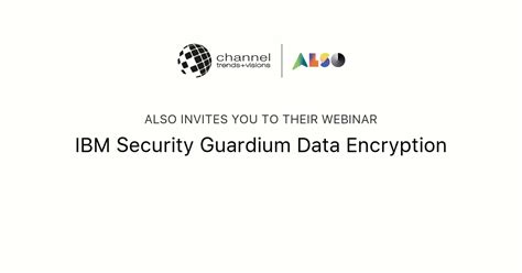 IBM Security Guardium Data Encryption ALSO