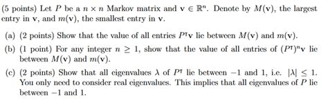 solved 5 points let p be a n×n markov matrix and v∈rn