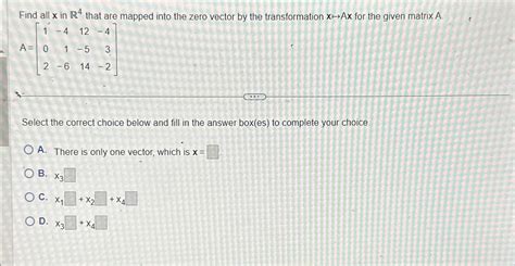 Solved Find All X ﻿in R4 ﻿that Are Mapped Into The Zero