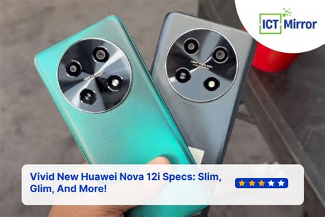 Vivid New Huawei Nova I Specs Slim Glim And More ICT Mirror
