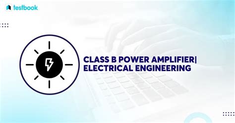 Class B Power Amplifier Definition Construction Working Power Efficiency