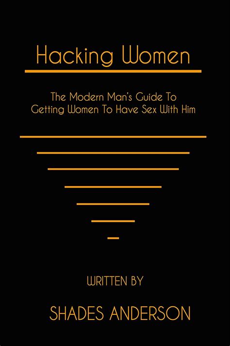 Hacking Women The Modern Mans Guide To Getting Women To