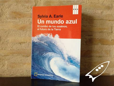 Un Mundo Azul El Rumbo De Los Océanos El Futuro De La Tierra Ikkaro
