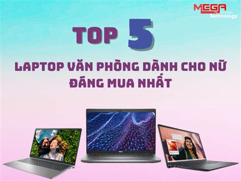 Đầu tư ngay 5 laptop Dell văn phòng cho nữ tinh tế hiệu năng
