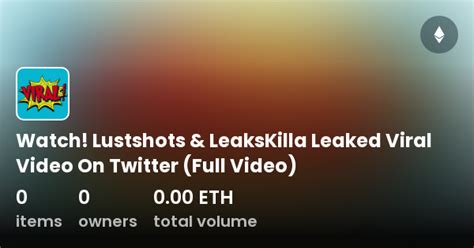 Watch Lustshots And Leakskilla Leaked Viral Video On Twitter Full Video