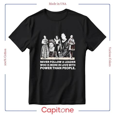 Never Follow A Leader Who Is More In Love With Power Than People Shirt