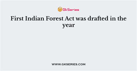 First Indian Forest Act Was Drafted In The Year