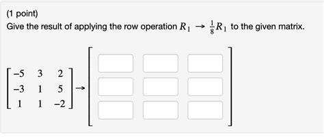 Solved Point Give The Result Of Applying The Row Chegg