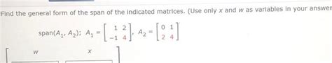 [answered] find the general form of the span of the indicated matrices