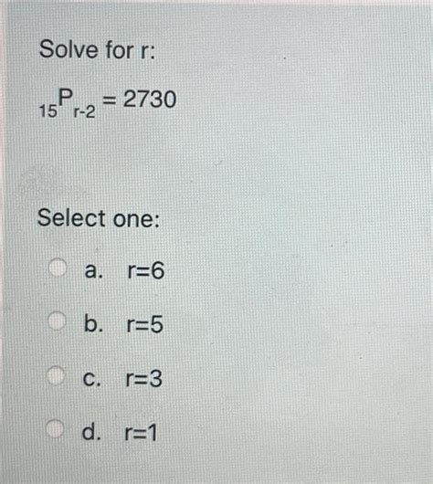 solved solve for r 15pr−2 2730 select one a r 6 b r 5