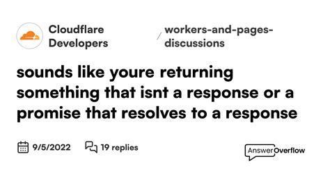 Sounds Like Youre Returning Something That Isnt A Response Or A Promise That Resolves To A