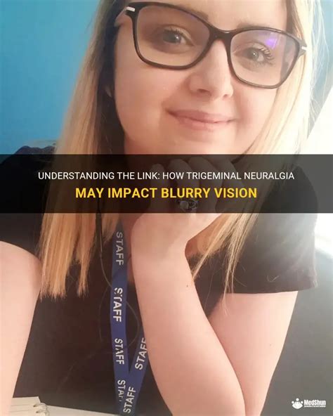 Understanding The Link How Trigeminal Neuralgia May Impact Blurry