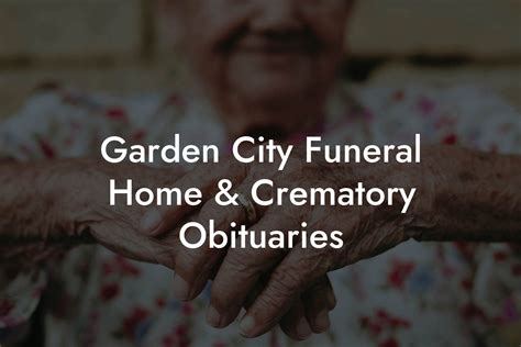 Garden City Funeral Home And Crematory Obituaries Eulogy Assistant
