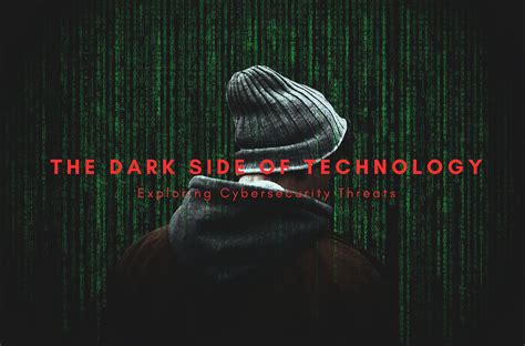 The Dark Side Of Technology Exploring Cybersecurity Threads By