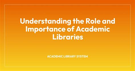 Understanding The Role And Importance Of Academic Libraries Lis Library And Information Science