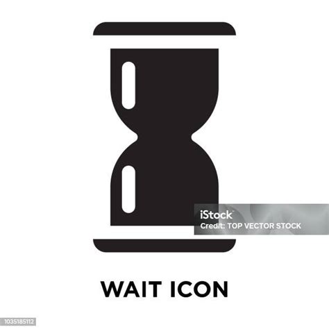 Attendez Vecteur Icône Isolé Sur Fond Blanc Notion De Logo Dattente