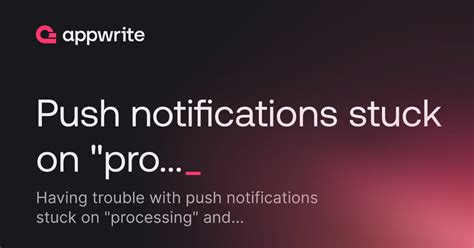 Push Notifications Stuck On Processing Threads Appwrite